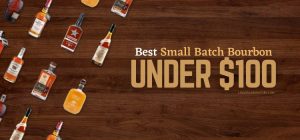 15 Best Small Batch Bourbons Under $100 Reviewed (2023)