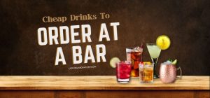 15 Cheap Drinks To Order At A Bar Or Make At Home (2023)
